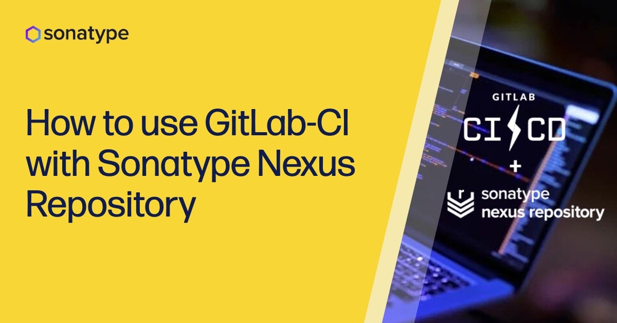 Nexus & GitLab CI Integration | A How-To Guide | Sonatype